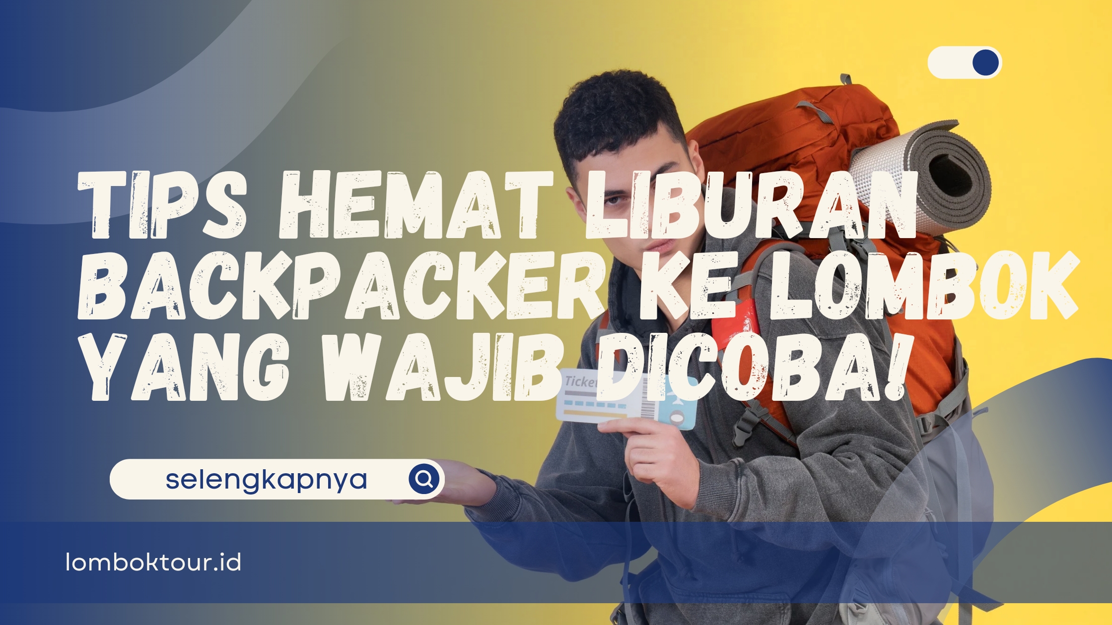 Tips Hemat Liburan Backpacker ke Lombok yang Wajib Dicoba!