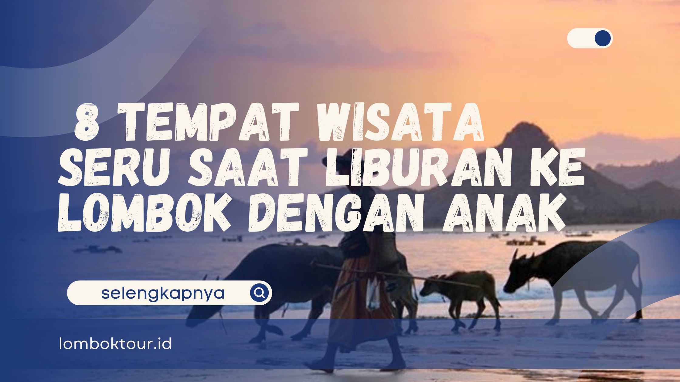 8 Tempat Wisata Seru Saat Liburan ke Lombok dengan Anak